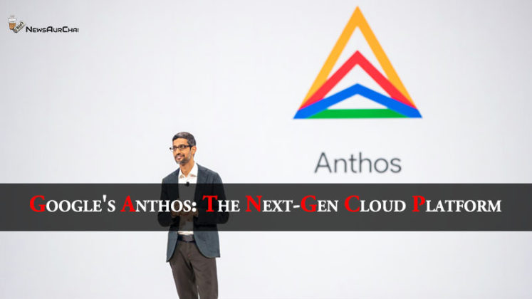 Google's Anthos: The Next-Gen Cloud Platform ~ News Aur Chai